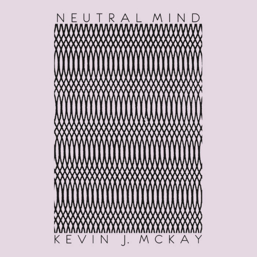 Album Review – Neutral Mind by Kevin Mckay (2020) (Cudighi Records)